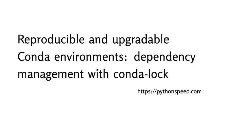 Reproducible And Upgradable Conda Environments With Conda Lock