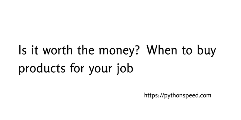 Buying products for your job: estimating value, convincing your boss