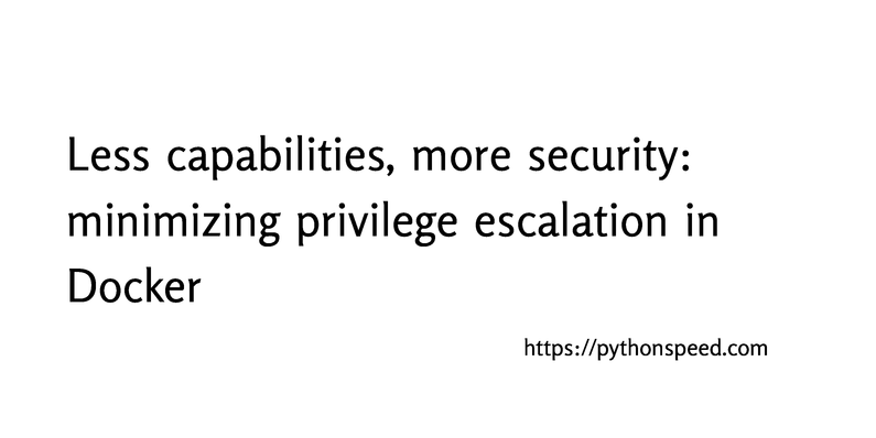 Less Capabilities More Security Preventing Docker Escalation Attacks