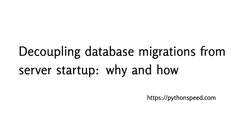 Decoupling database migrations from server startup: why and how